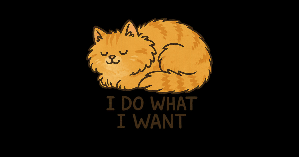 Fluffy cat loaf curled up with ‘I do what I want’ text in quirky ...