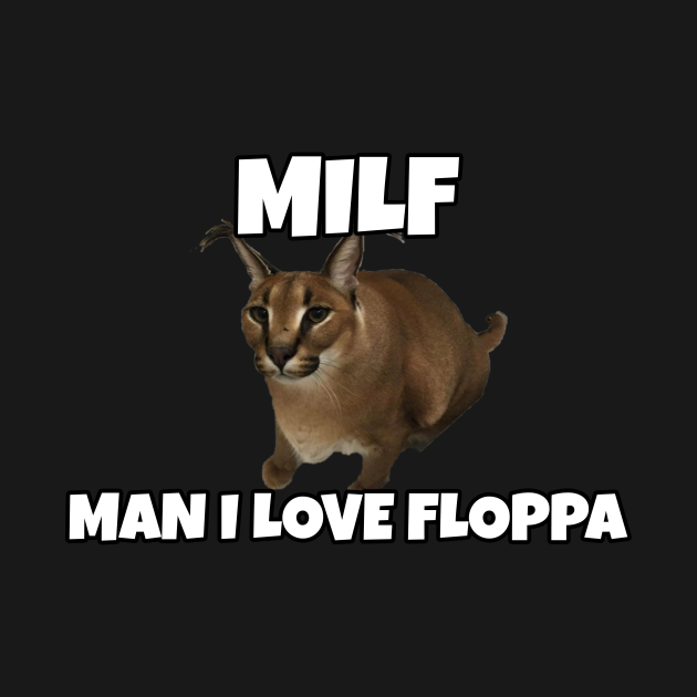 MILF - Man I Love Floppa - Big Floppa Funny Meme Design - Milf Man I ...
