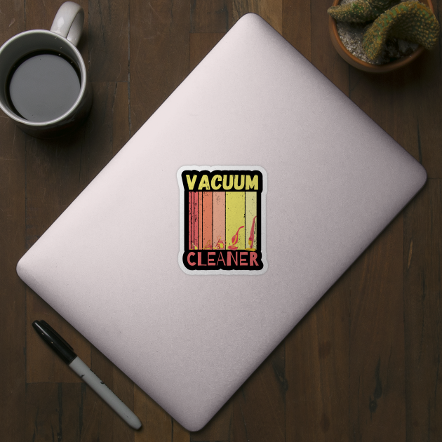 Vacuum Cleaner - Cleaner - Sticker | TeePublic