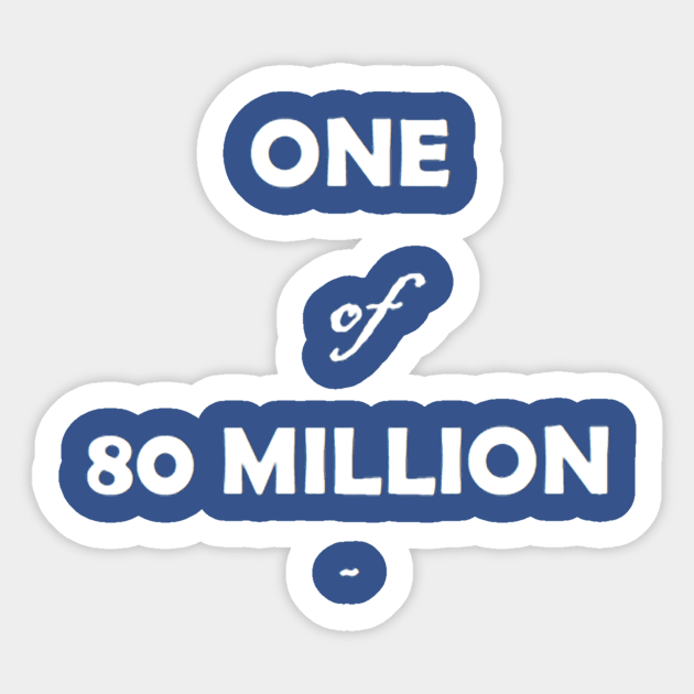 1 of 80 Million - Political - Sticker | TeePublic