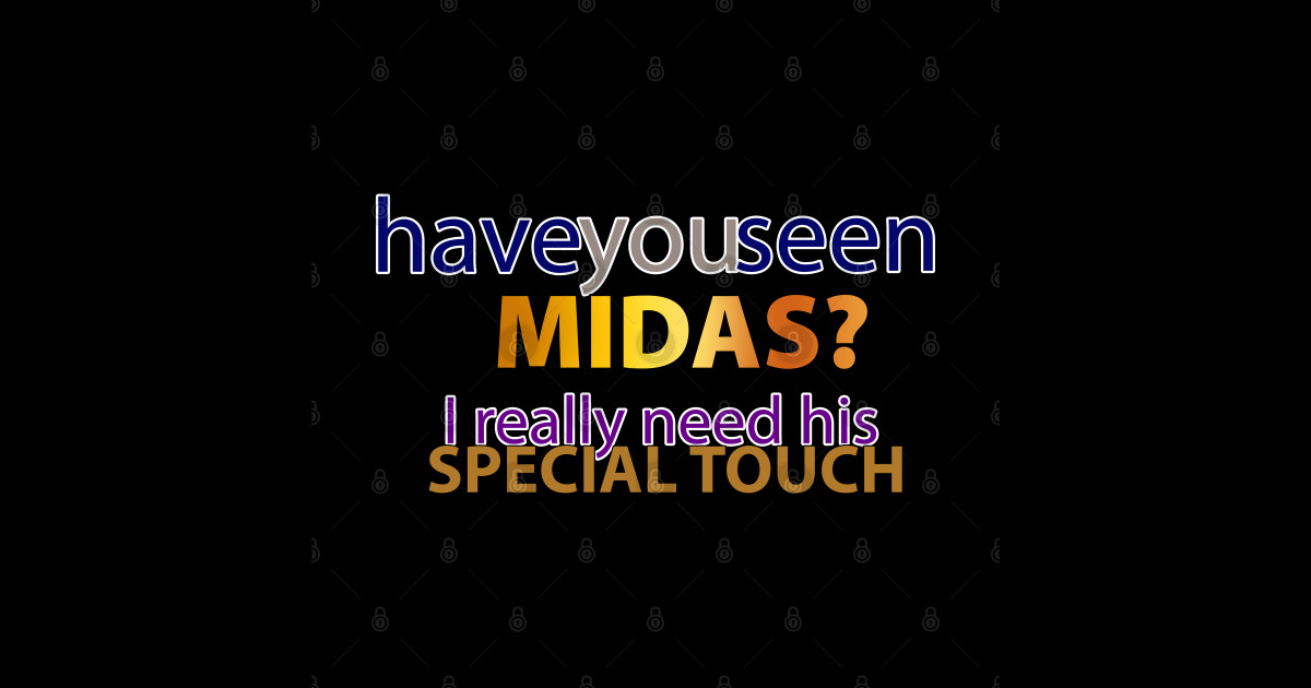 Have you seen Midas? - Midas - Sticker | TeePublic