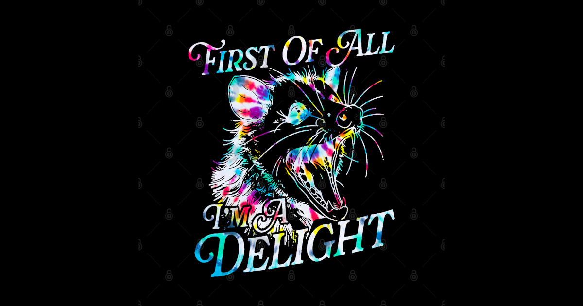First Of All I'm A Delight Angry Opossum Possum tie dye - First Of All ...