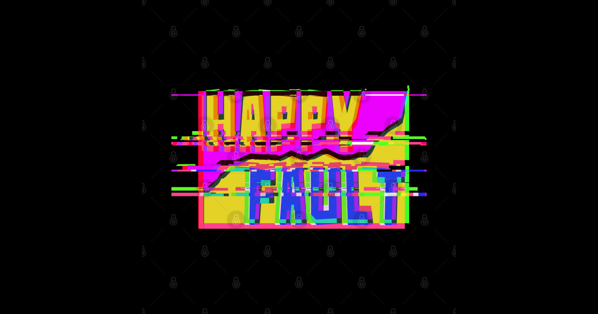 Happy Fault - Fault - Sticker | TeePublic