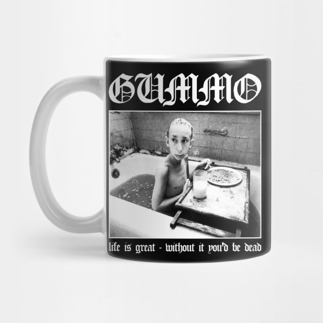 Gummo: Life is Great, Without It You'd Be Dead - Gummo - Mug | TeePublic
