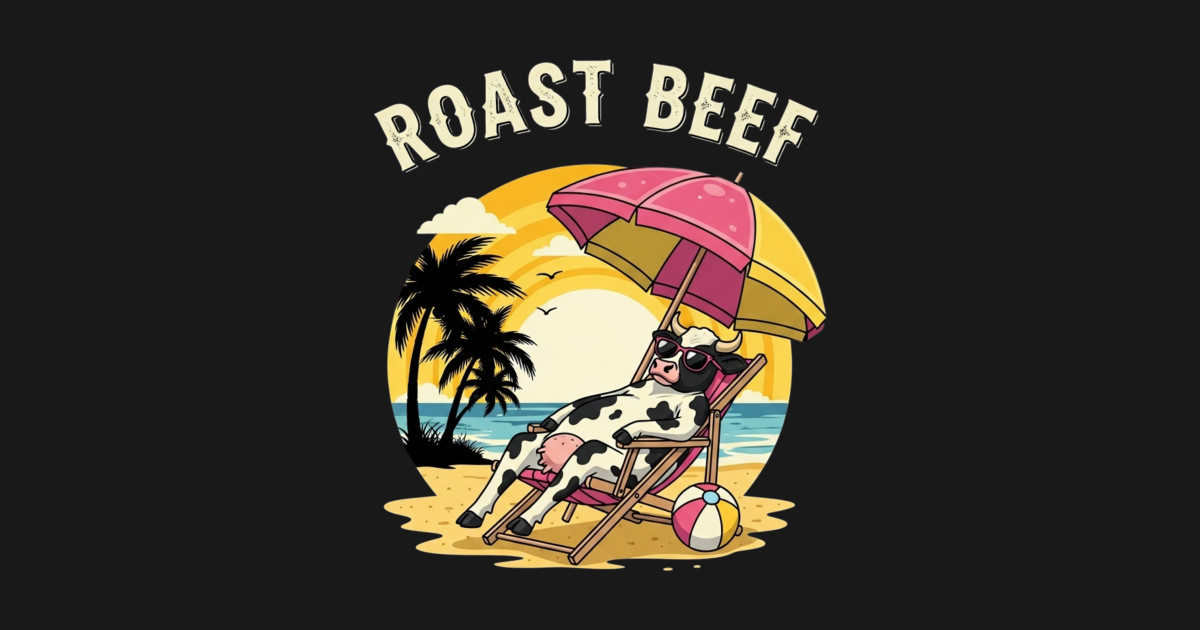 ROAST BEEF - Fun Summer Beach Day Cow Relaxing in Deckchair - Roast ...