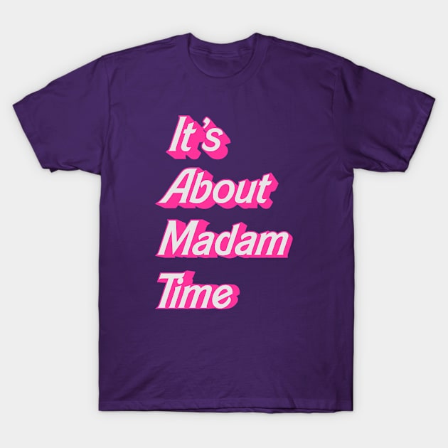 It's About Madam Time - Its About Madam Time - T-Shirt | TeePublic