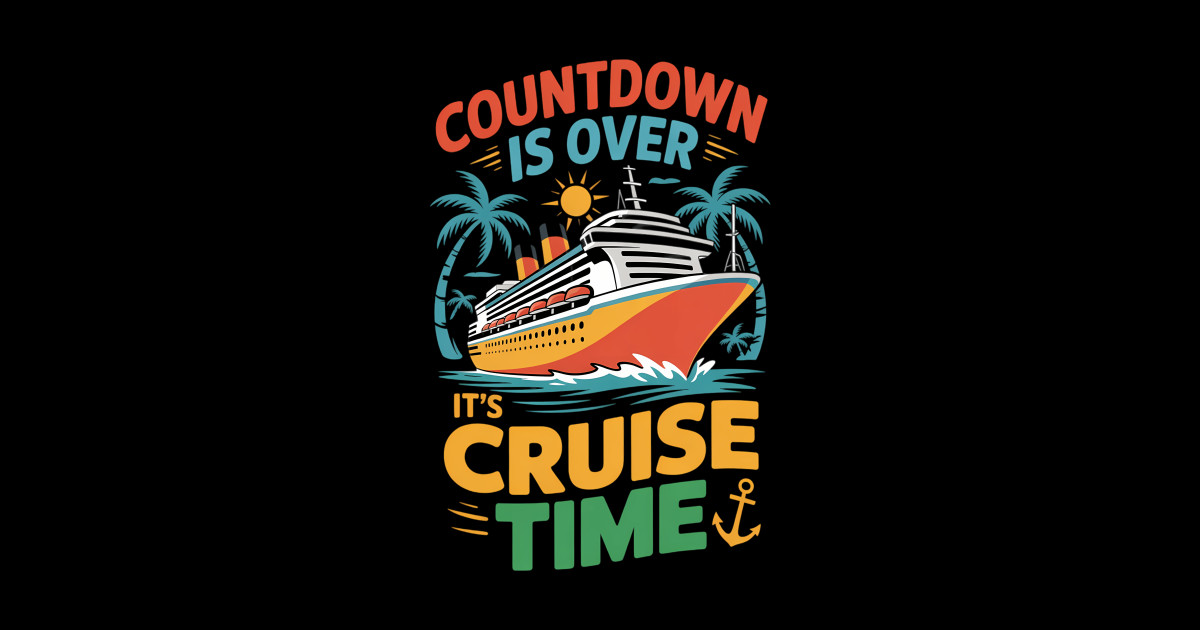 Countdown Is Over It's Cruise Time Cruise Squad 2025 - Countdown Is ...
