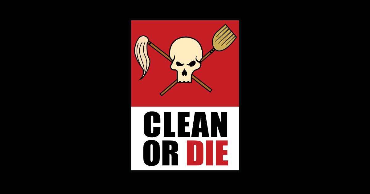 Clean Or Die (Ideal) - Die - T-Shirt | TeePublic