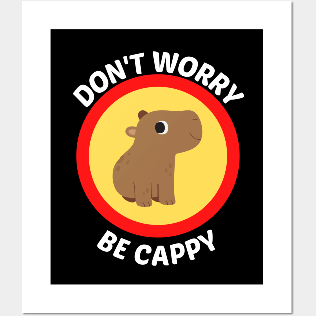Don't Worry Be Cappy - Cappy Pun - Capybara - Posters and Art Prints ...