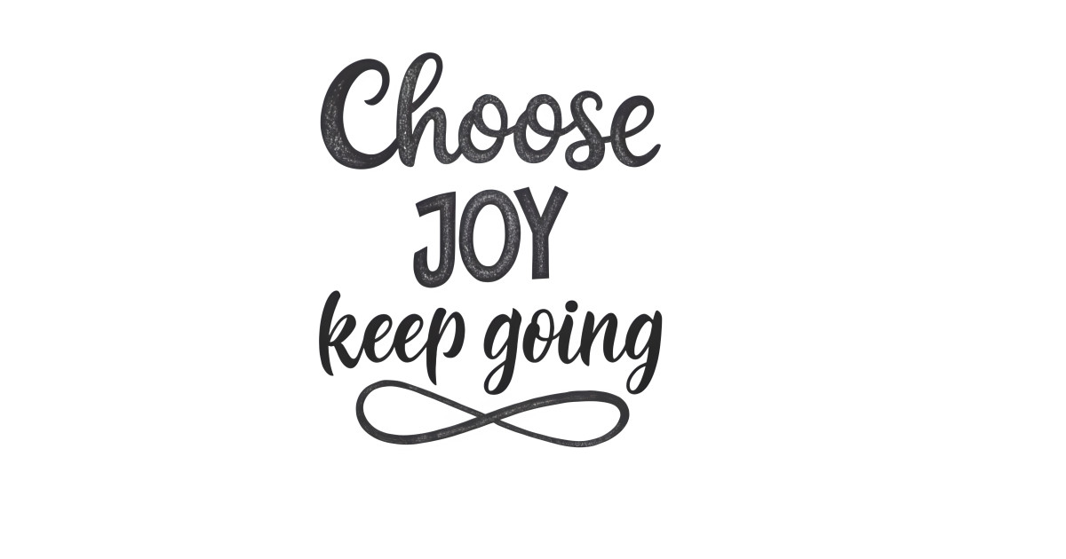 Choose joy keep going - Quote - T-Shirt | TeePublic