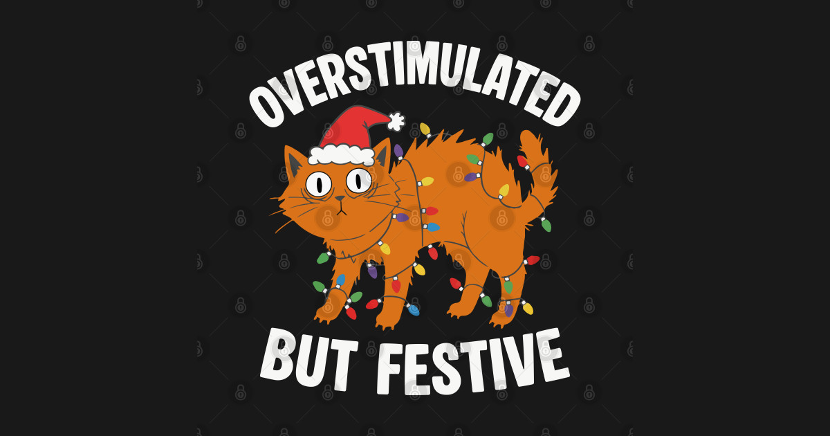 Overstimulated But Festive - Funny Cat Christmas Humor - Overstimulated ...