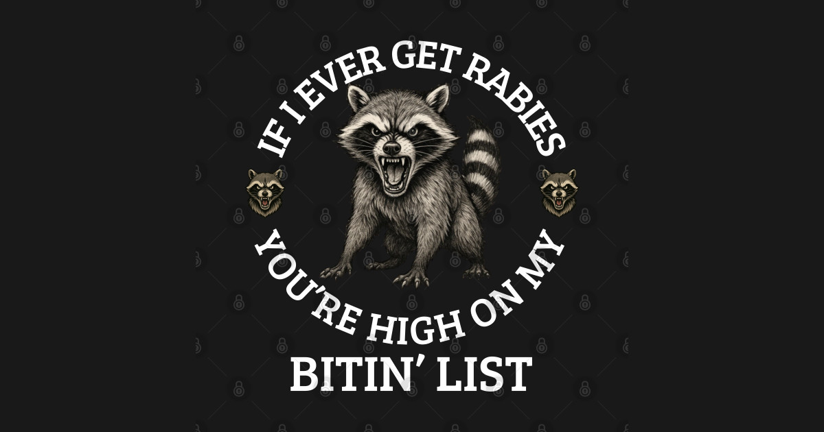 If I Ever Get Rabies You’re High On My Bitin’ List - If I Ever Get ...