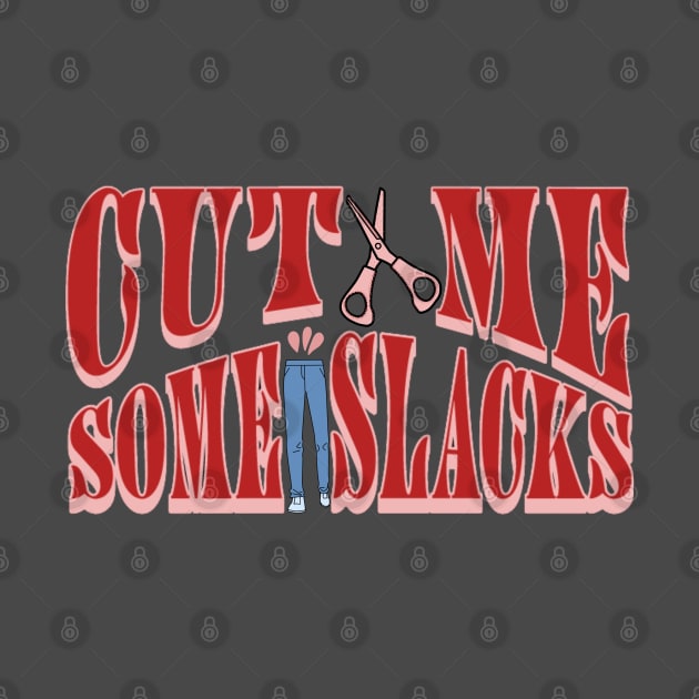 cut me some Slacks funny english quotes - Funny Quote - T-Shirt | TeePublic