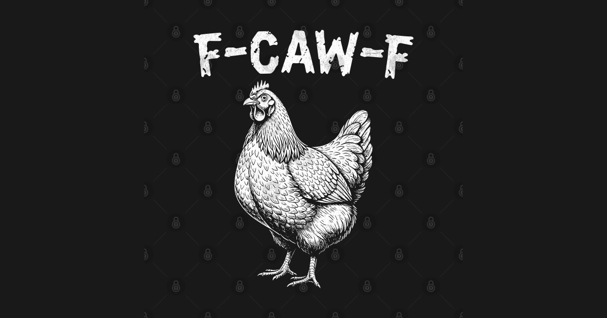 F-Caw-F-Chicken - F Caw F Chicken - T-Shirt | TeePublic