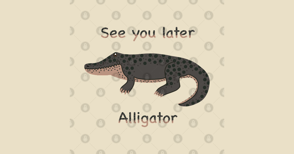 See You Later Alligator, Cute Alligator Meme - See You Later Alligator ...