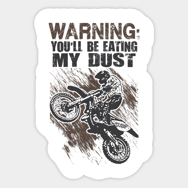 Warning You'll Be Eating My Dust - Warning - Sticker | TeePublic