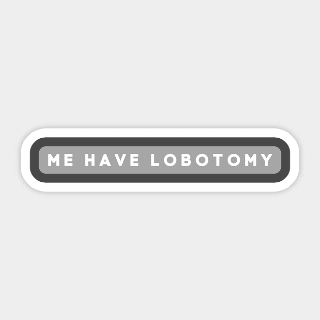 Me have lobotomy brain surgery frontal lobe funny - Funny Gift ...