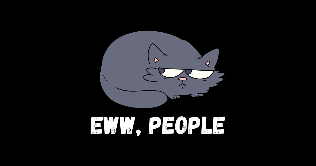 Eww, people Funny cat sayings - Ew People Introvert - Sticker | TeePublic