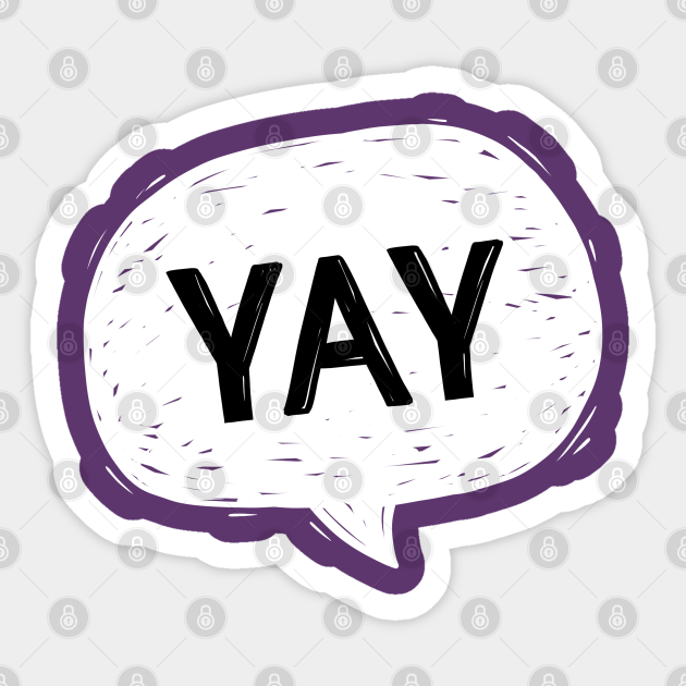 YAY: speech bubble - Yay Speech Bubble - Sticker | TeePublic