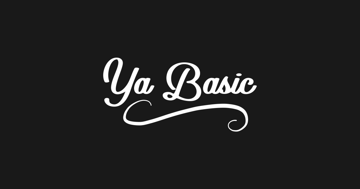 Funny Ya Basic - Ya Basic - T-Shirt | TeePublic