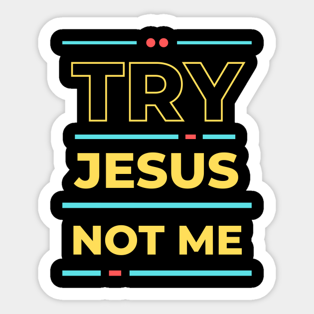 Try Jesus Not Me | Christian Typography - Try Jesus Not Me - Sticker ...