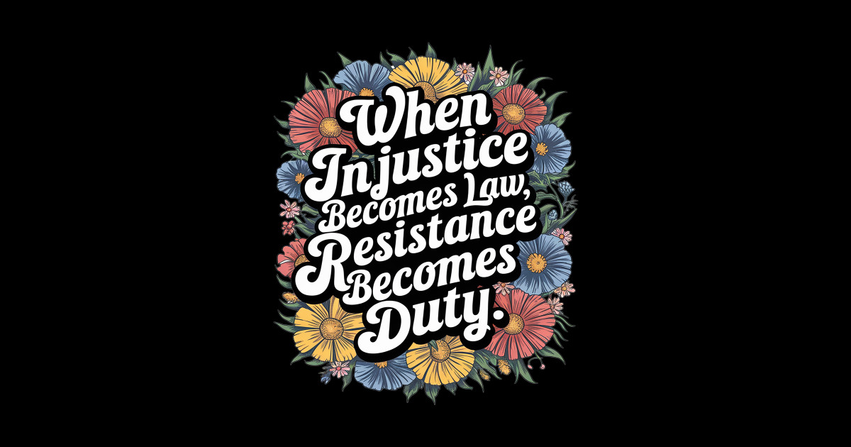 When Injustice Becomes Law Resistance Becomes Duty - When Injustice ...
