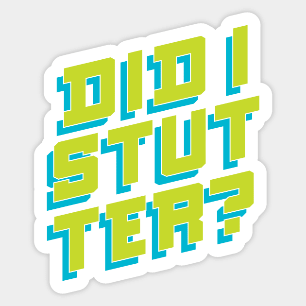 Did I Stutter? Funny Bold Lettering - The Office - Sticker | TeePublic