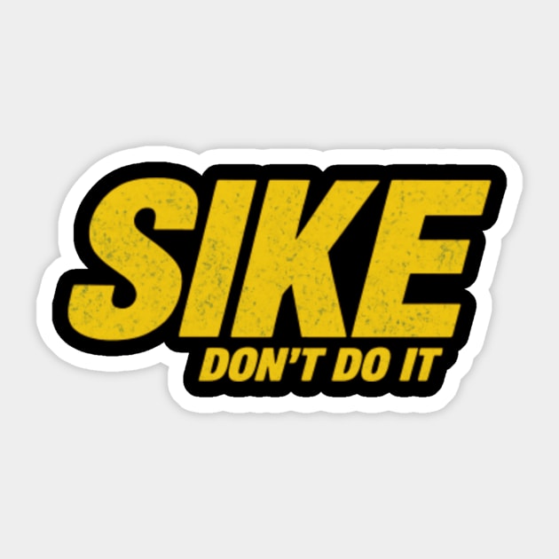 SIKE DON'T DO IT – Meme Style Yellow Bold Text - Sike Meme - Sticker ...