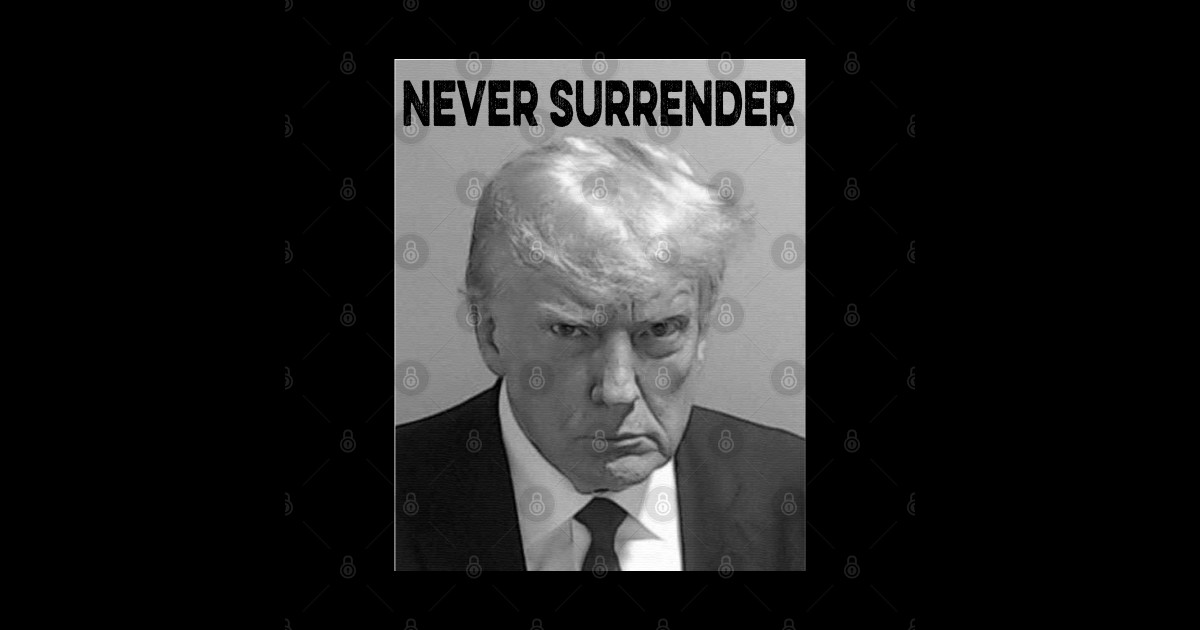 Trump Mug Shot Donald Trump Mug Shot Never Surrender - Funny Sayings Gift - Posters and Art ...