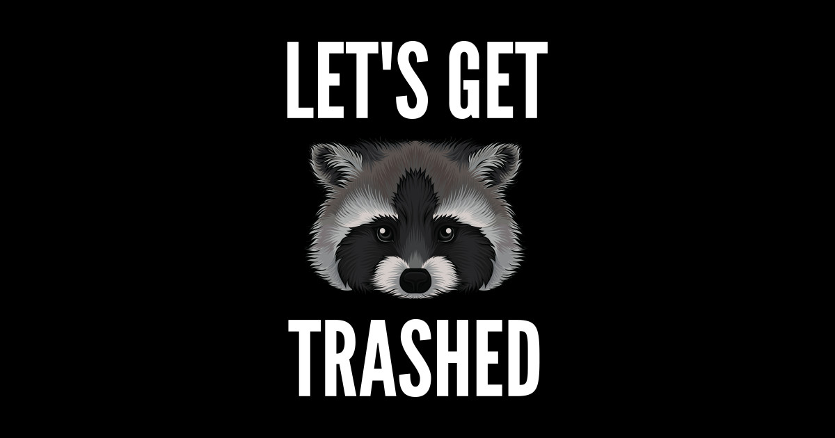 Let's Get Trashed Raccoon - Trash Panda - Sticker | TeePublic