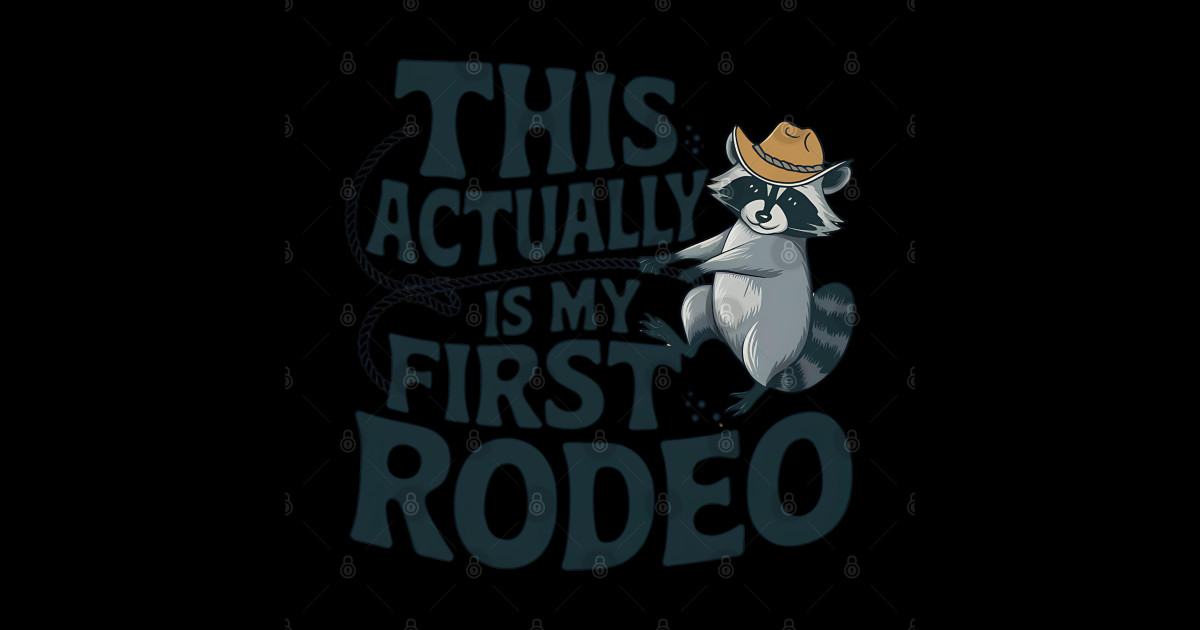 This actually is my first rodeo - funny raccoon meme - Funny Trash ...