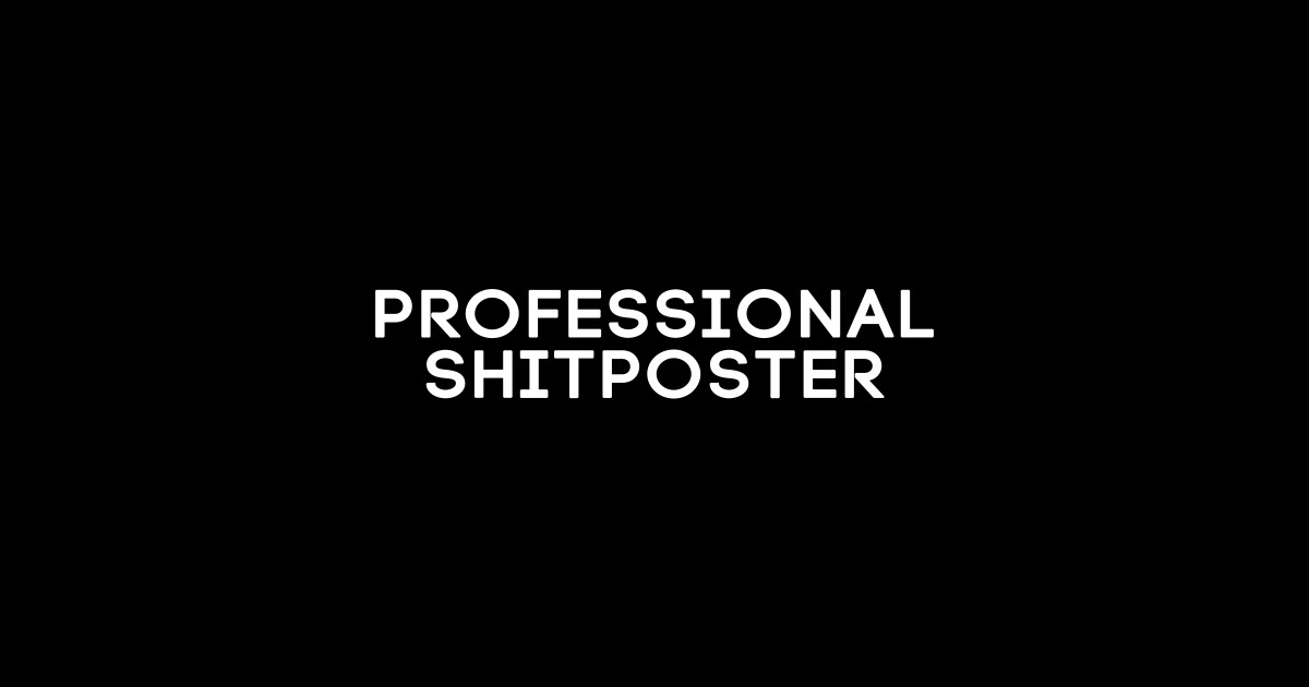 Professional Shitposter - Meme Typography - Memeshirt - Sticker | TeePublic