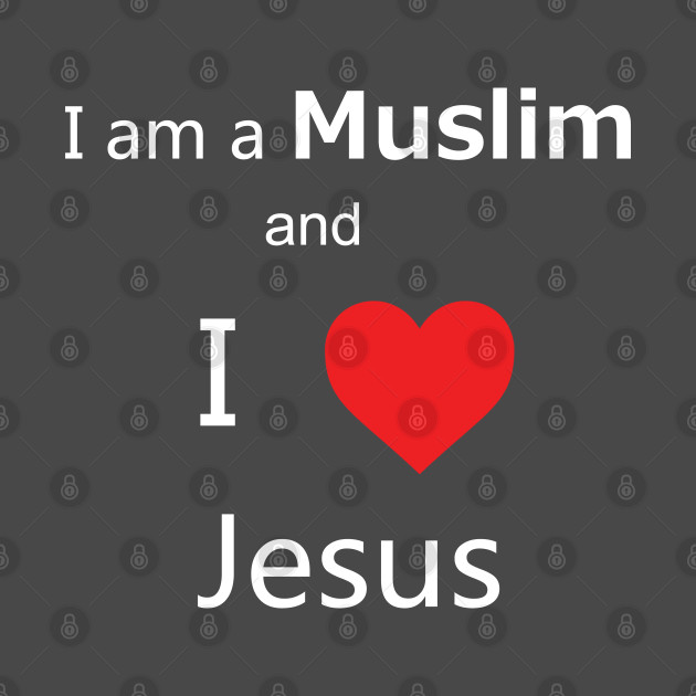 I'm a Muslim and I love Jesus - Jesus - T-Shirt | TeePublic