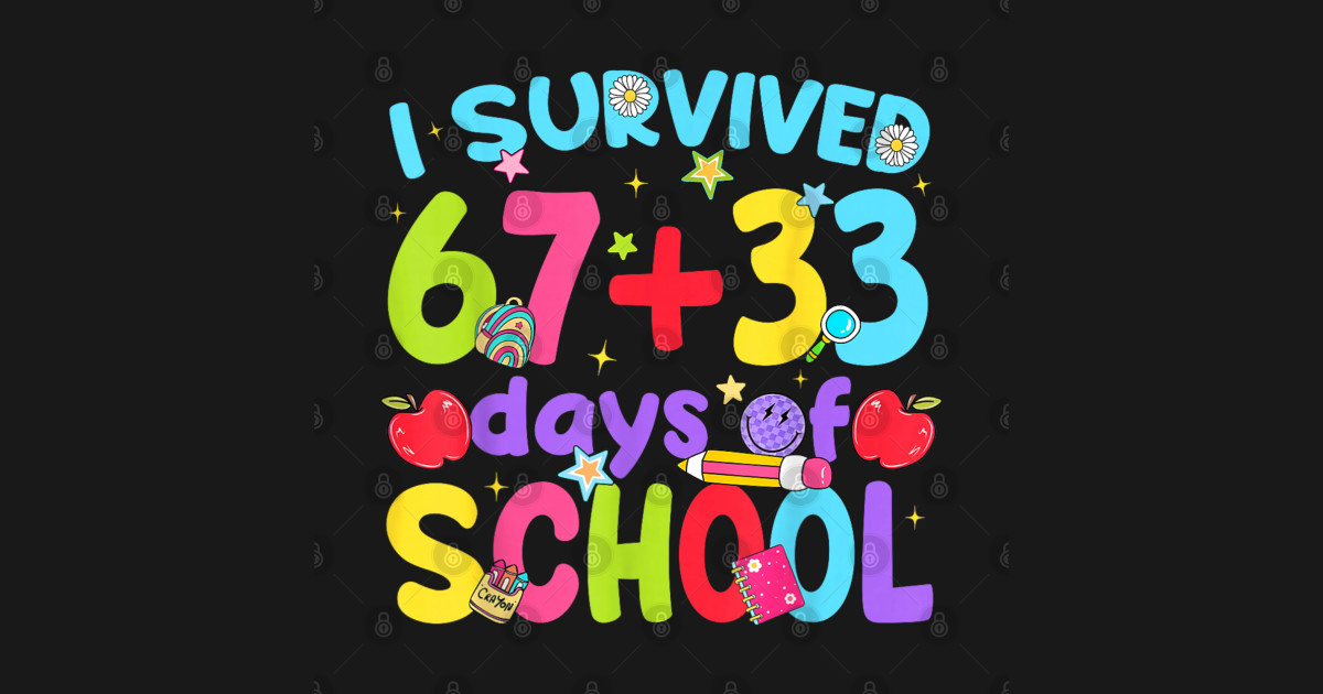 I Survived 67+33 Days Of School 100 Days Kids Teacher - 67 Plus 33 Days ...