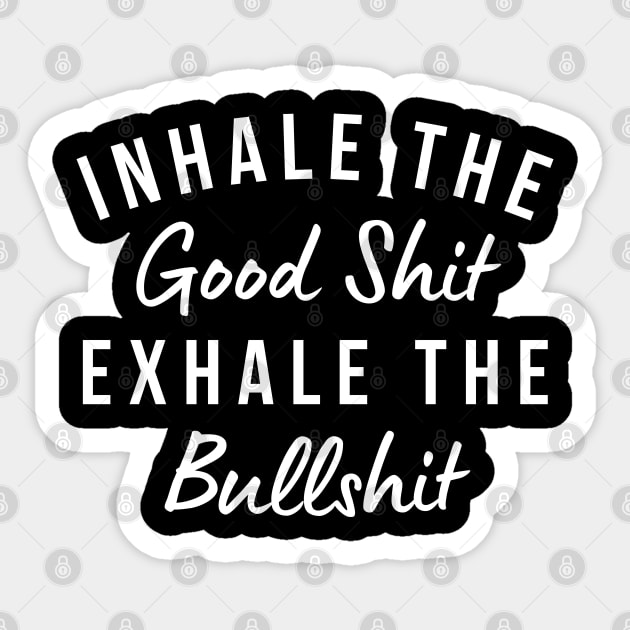 Inhale The Good Shit Exhale The Bullshit. Funny Daily Affirmation ...
