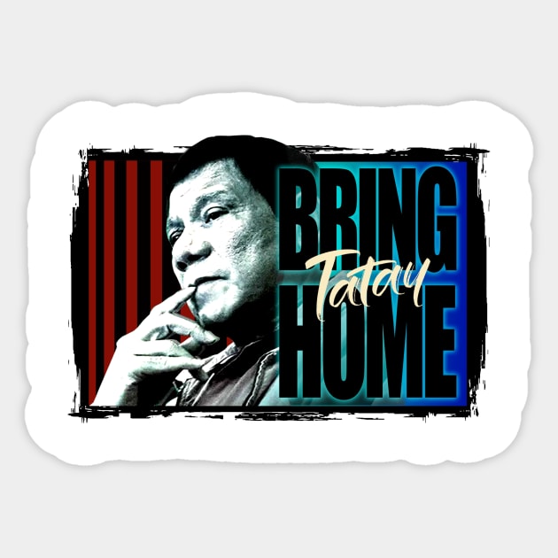 Bring Tatay Home - Duterte - Sticker | TeePublic