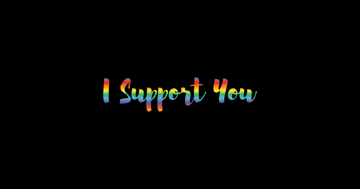 I Support You - Lgbtq Support - Sticker | TeePublic