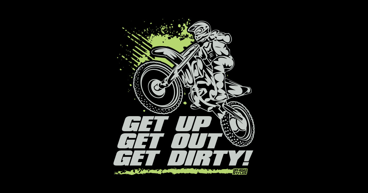 GET UP GET OUT GET DIRTY - Get Up - Sticker | TeePublic