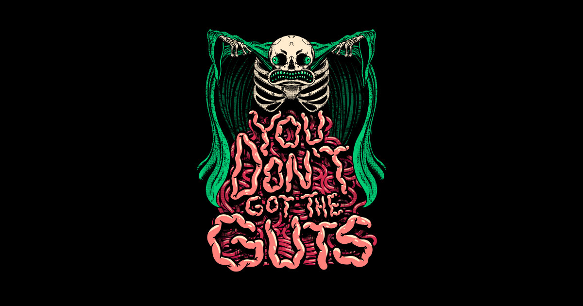 You Don't Got the Guts - Skeleton - Sticker | TeePublic