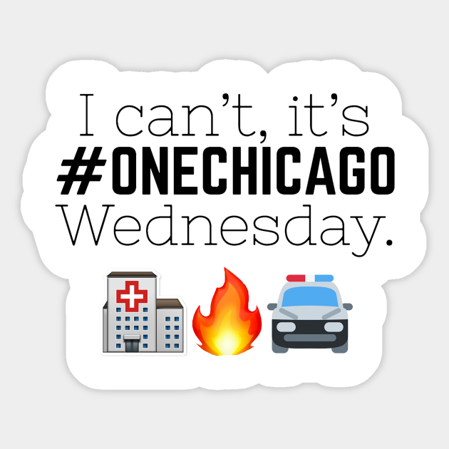 "I can't, it's One Chicago Wednesday." - One Chicago - Sticker | TeePublic