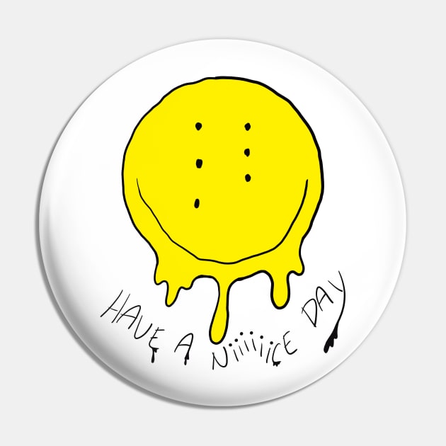 Have a Niiiiiice Drippy Day - Smiley Face - Pin | TeePublic