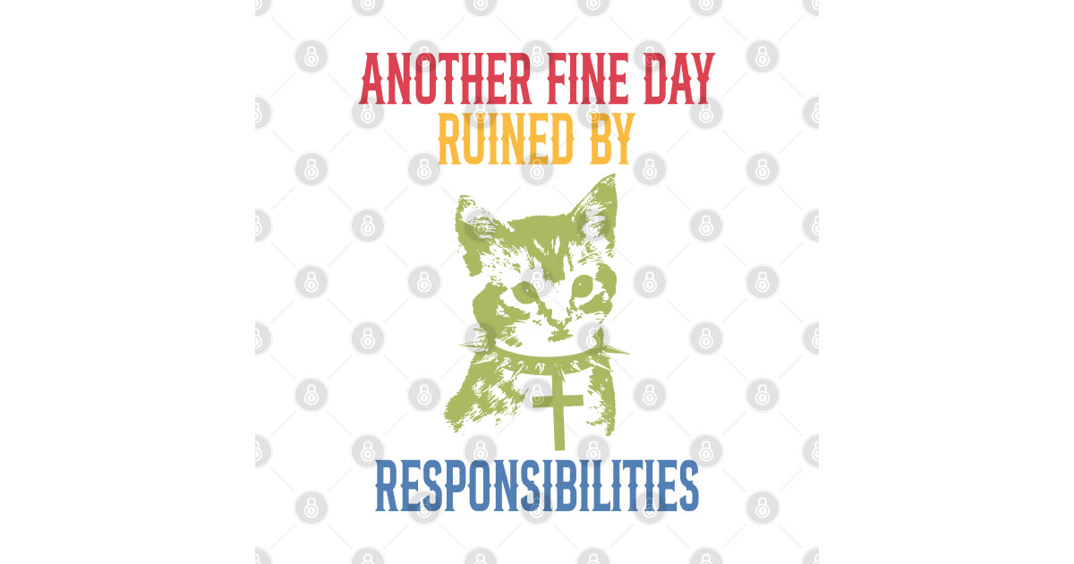 Another Fine Day Ruined By Responsibilities - Responsibility - T-Shirt ...