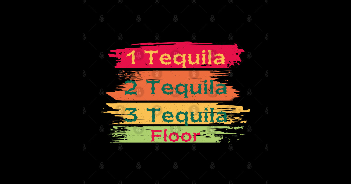 One Tequila, Two Tequila, Three Tequila Floor - Tequila - Sticker ...