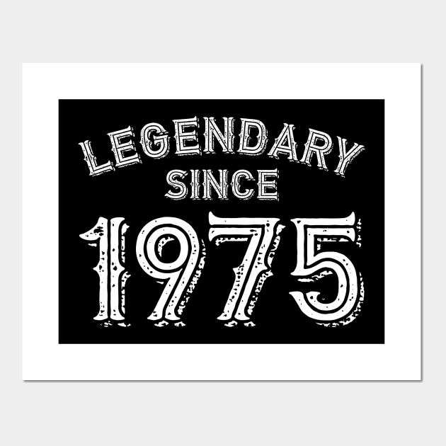 Legendary Since 1975 - 1975 Birthday - Posters and Art Prints | TeePublic