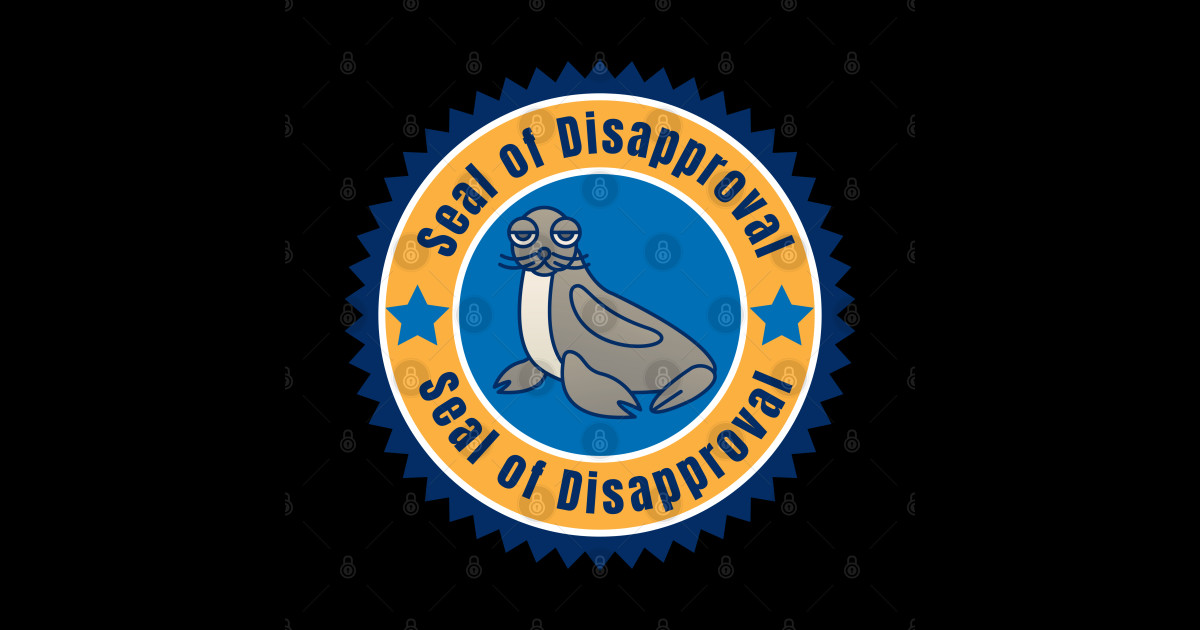 Seal of Disapproval - Seal Of Disapproval - Sticker | TeePublic