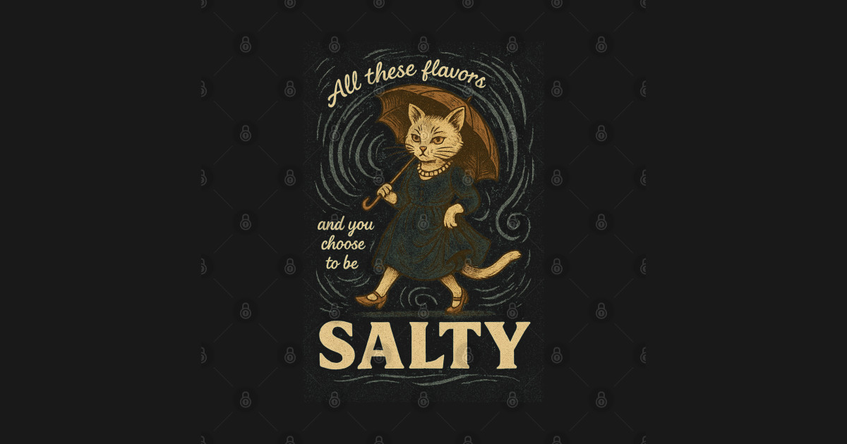 All These Flavors and You Choose to Be Salty – Funny Sarcastic Design ...