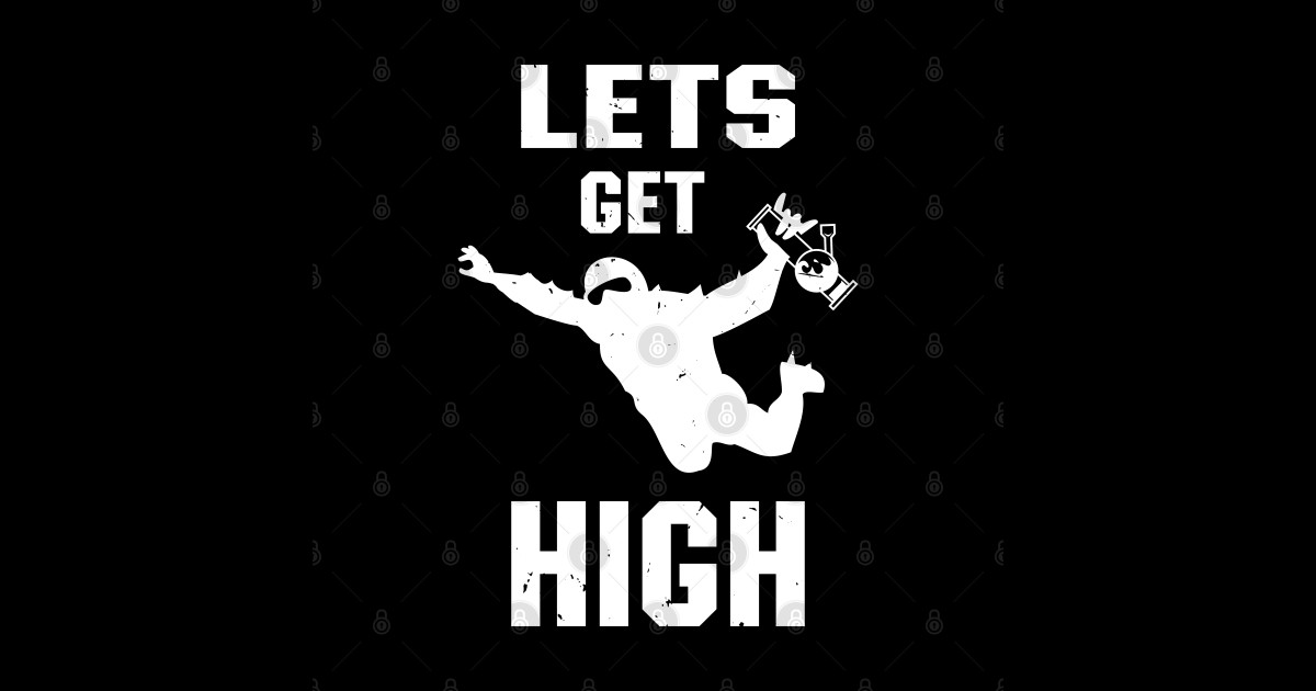 Let's Get High Pothead Skydiver Stoner Cannabis Fan - Pothead Gifts ...