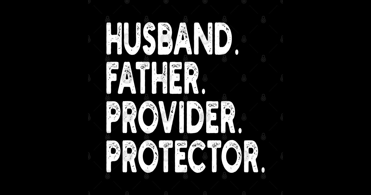 husband father provider protector - Husband Father Provider Protector ...