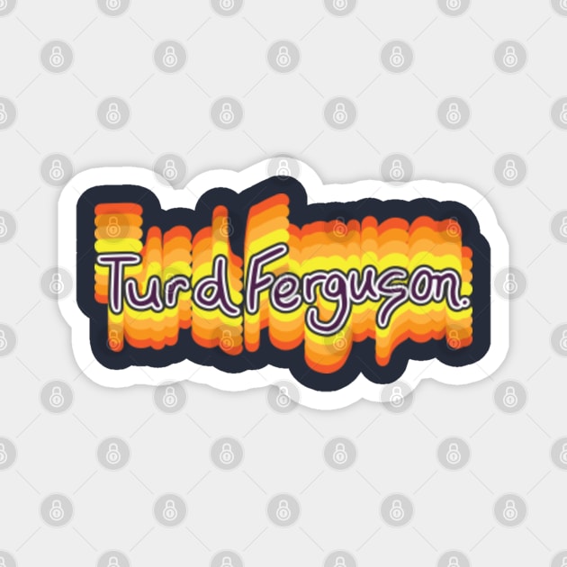 Turd Ferguson Typography Fan Design - Turd Ferguson - Magnet | TeePublic