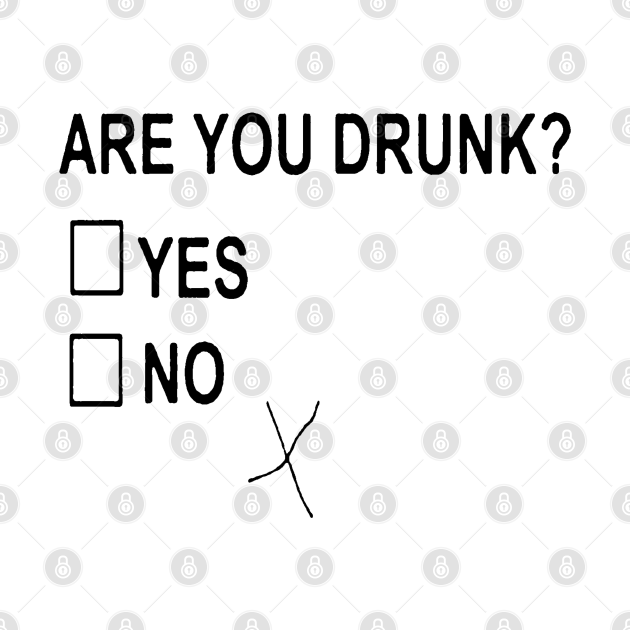 Are You Drunk Yes No Checkbox Party Fun - Are You Drunk - T-Shirt ...
